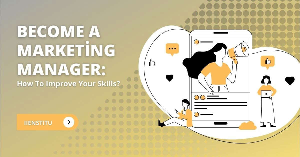 Become A Marketing Manager: How To Improve… | IIENSTITU